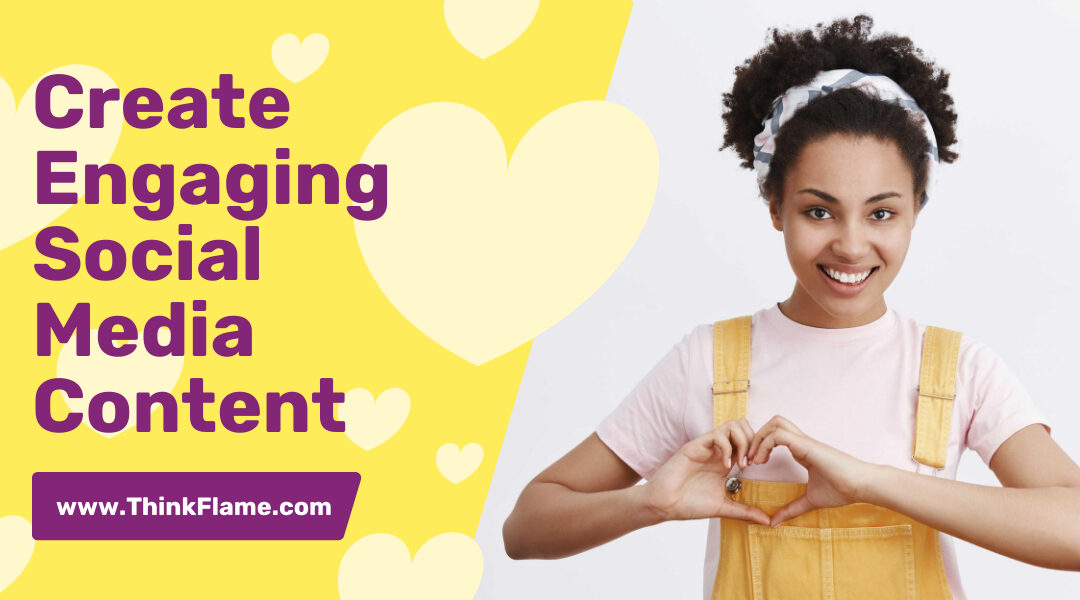 How to Create Engaging Social Media Content for Your Customers ...