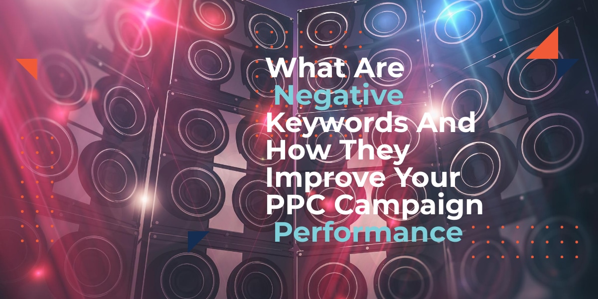 How Negative Keywords & Optimizing Help Your Campaigns - Digital Marketing